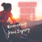 RECOVERY SERIES PART 3: RECOVERING FROM INJURY